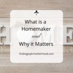 What is a Homemaker and Why it Matters - Finding Joy in Motherhood