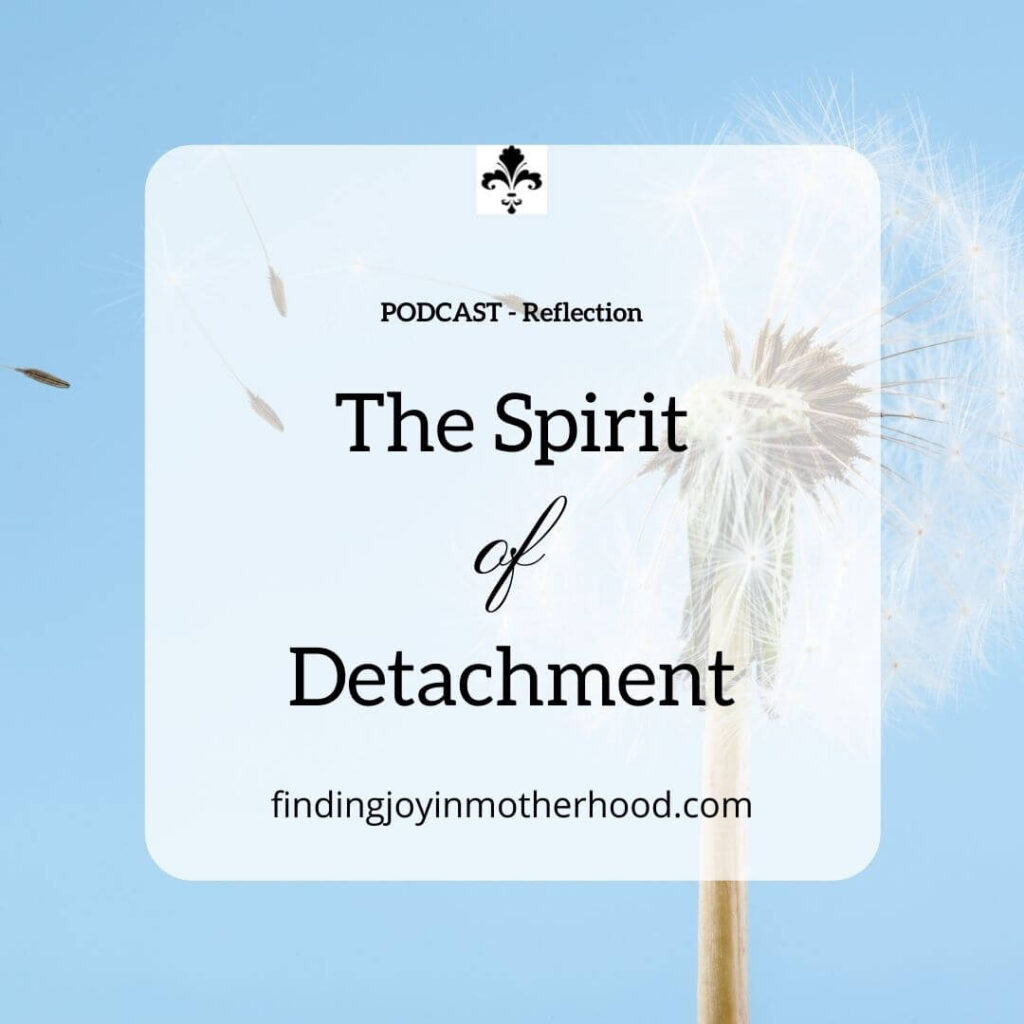 The Spirit of Detachment - Finding Joy in Motherhood