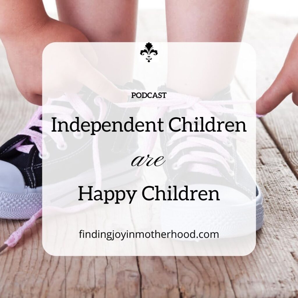 Independent Children are Happy Children - Finding Joy in Motherhood
