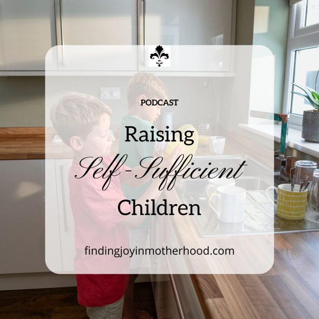 Raising Self-Sufficient Children - Finding Joy in Motherhood